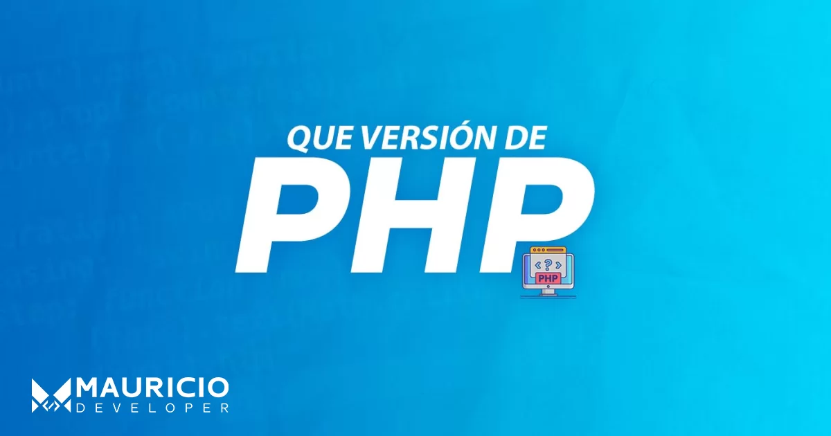¿Como saber que versión de PHP tengo instalada? - Mauricio Developer ¿Como saber que versión de PHP tengo instalada? - Mauricio Developer